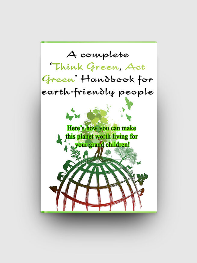 A Complete ‘Think Green, Act Green’ Handbook For Earth-Friendly People ...