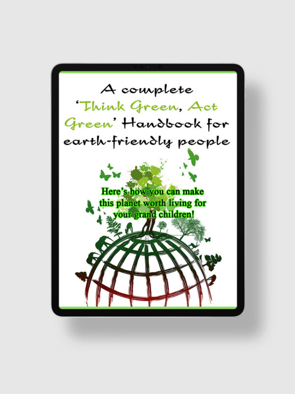 A Complete ‘Think Green, Act Green’ Handbook For Earth-Friendly People ...