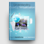 Understanding Desktop Virtualization | The Life Hack Library